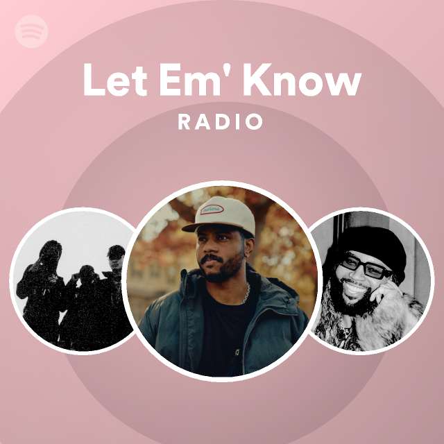 Let Em' Know Radio - playlist by Spotify | Spotify