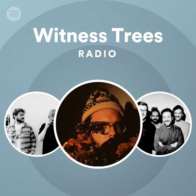 Witness Trees Radio - playlist by Spotify | Spotify