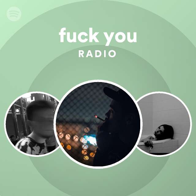 fuck you Radio - playlist by Spotify | Spotify