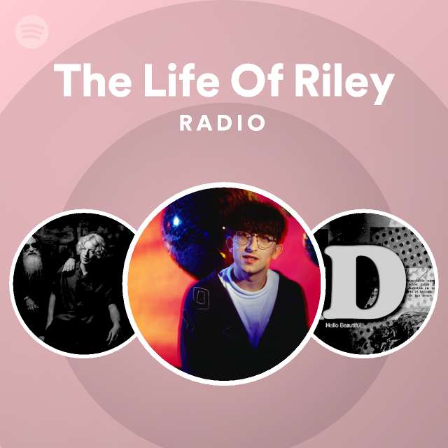 The Life Of Riley Radio - playlist by Spotify | Spotify