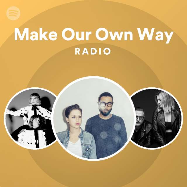 Make Our Own Way Radio - playlist by Spotify | Spotify