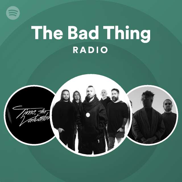 The Bad Thing Radio - playlist by Spotify | Spotify