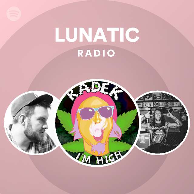 LUNATIC Radio - playlist by Spotify | Spotify