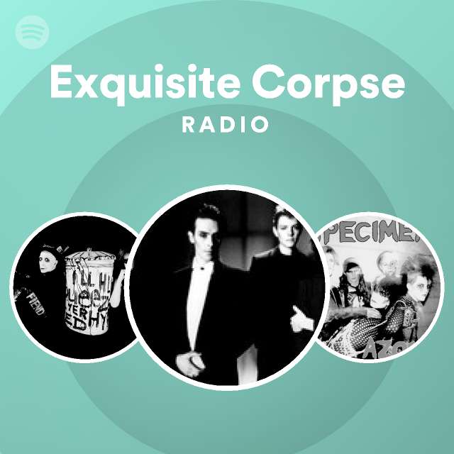 Exquisite Corpse Radio - playlist by Spotify | Spotify