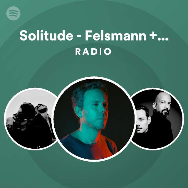 Solitude - Felsmann + Tiley Reinterpretation Radio - playlist by ...