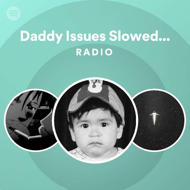 Daddy Issues Slowed - Remix Radio - playlist by Spotify | Spotify