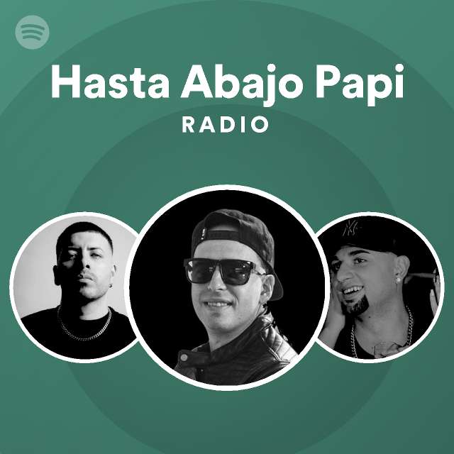 Hasta Abajo Papi Radio - playlist by Spotify | Spotify