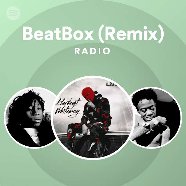 BeatBox (Remix) Radio - playlist by Spotify | Spotify