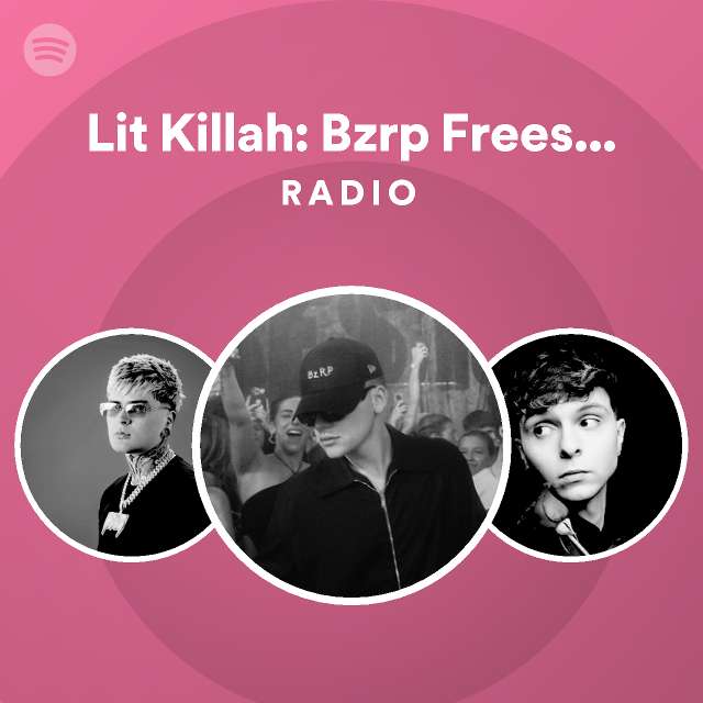 Lit Killah: Bzrp Freestyle Sessions, Vol. 3 Radio - playlist by Spotify | Spotify