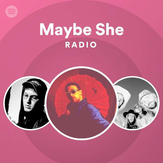 Maybe She Radio - playlist by Spotify | Spotify