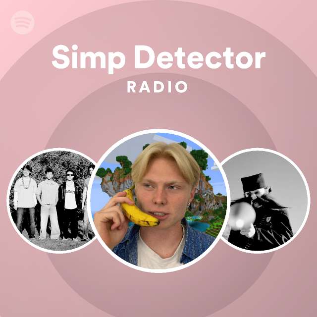 Simp Detector Radio - playlist by Spotify | Spotify