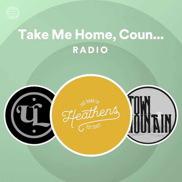 Take Me Home, Country Roads Radio - playlist by Spotify | Spotify