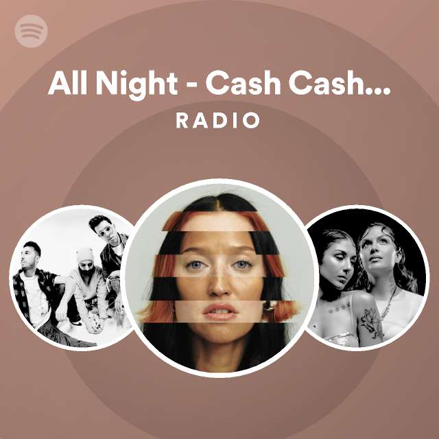 All Night - Cash Cash Remix; Radio Edit Radio | Spotify Playlist