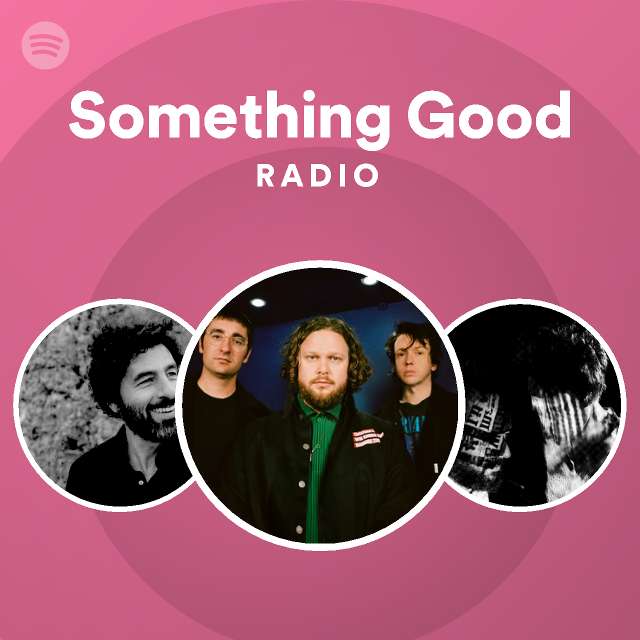 Something Good Radio - playlist by Spotify | Spotify