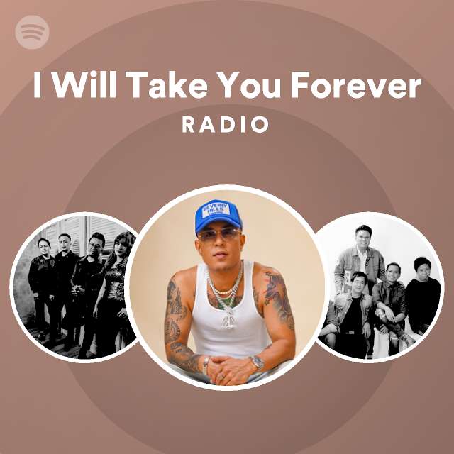I Will Take You Forever Radio - playlist by Spotify | Spotify