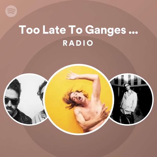 Too Late To Ganges - Red Axes Remix Radio - playlist by unknown | Spotify