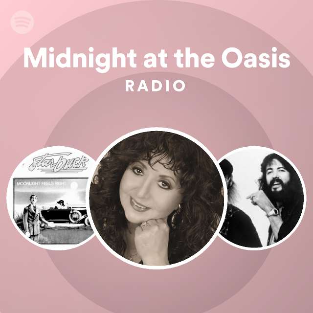 Midnight at the Oasis Radio - playlist by Spotify | Spotify
