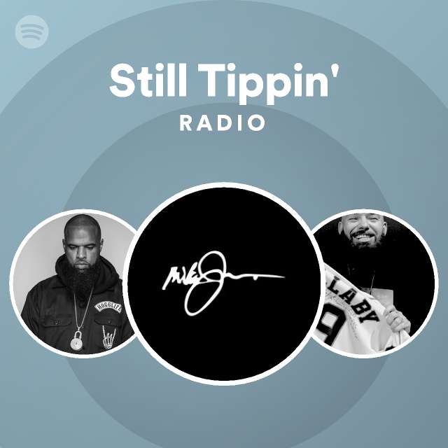 Still Tippin' Radio - playlist by Spotify | Spotify