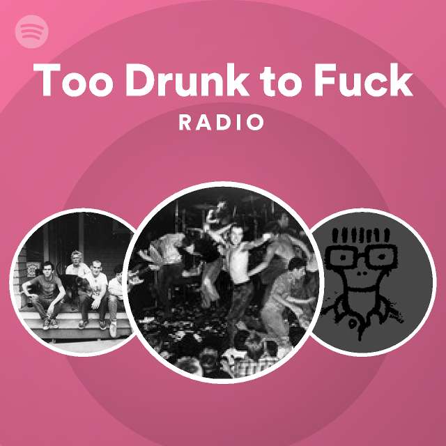 Too Drunk to Fuck Radio - playlist by Spotify | Spotify