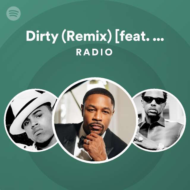 Dirty (Remix) [feat. Chris Brown, Feather & Rahky] Radio | Spotify Playlist