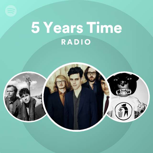 5 Years Time Radio - playlist by Spotify | Spotify