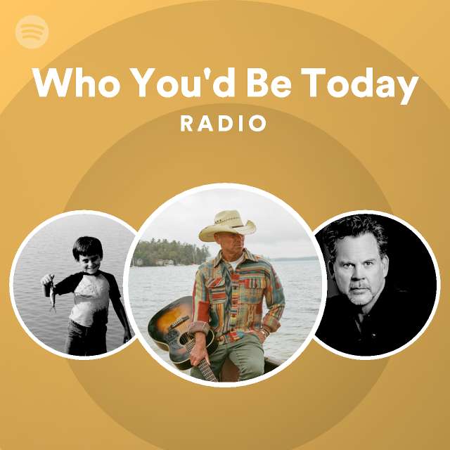 Who You'd Be Today Radio | Spotify Playlist