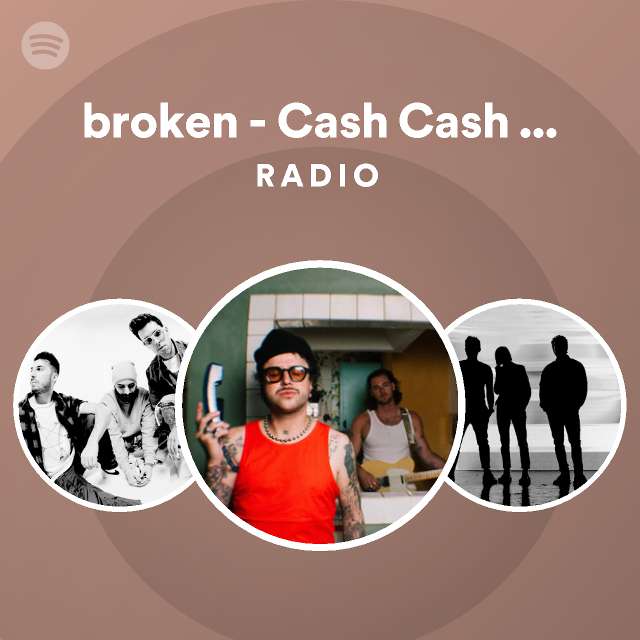 broken - Cash Cash Remix Radio - playlist by Spotify | Spotify