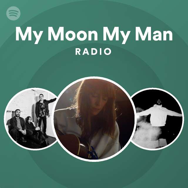 My Moon My Man Radio - playlist by Spotify | Spotify