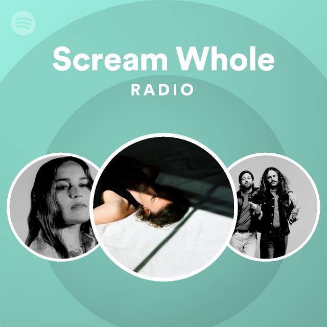Scream Whole Radio - playlist by Spotify | Spotify