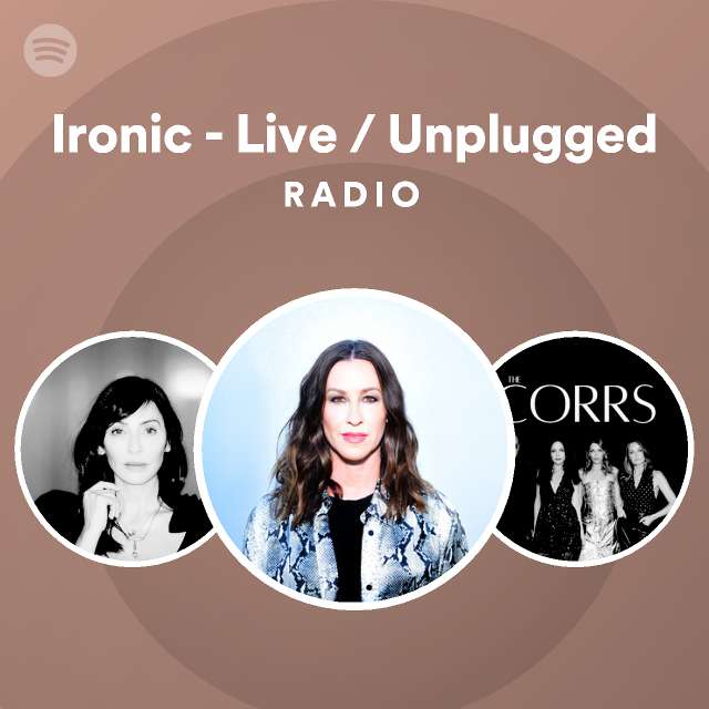 Ironic - Live / Unplugged Radio - playlist by Spotify | Spotify