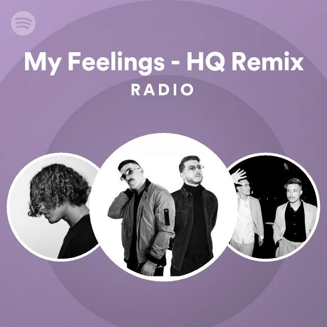 My Feelings - HQ Remix Radio - playlist by Spotify | Spotify