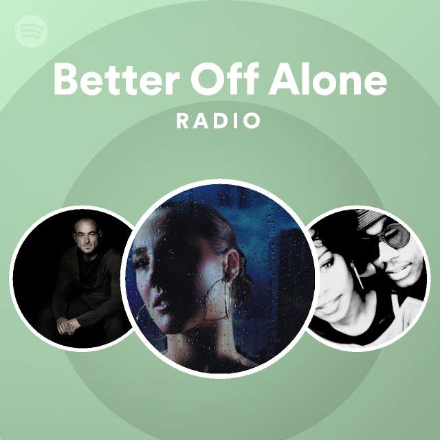 Better Off Alone Radio - playlist by Spotify | Spotify