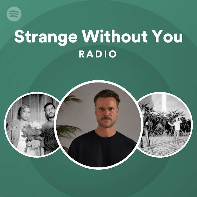 Strange Without You Radio - playlist by Spotify | Spotify
