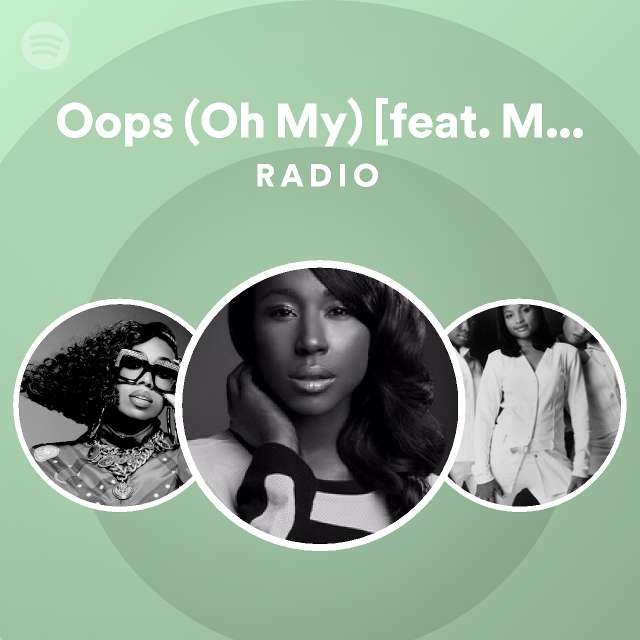 Oops (Oh My) [feat. Missy Elliott] Radio - playlist by Spotify | Spotify