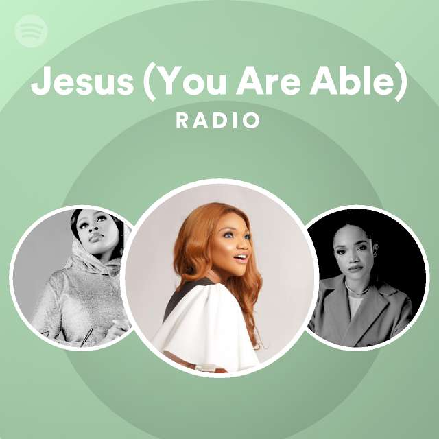 Jesus (You Are Able) Radio - playlist by Spotify | Spotify