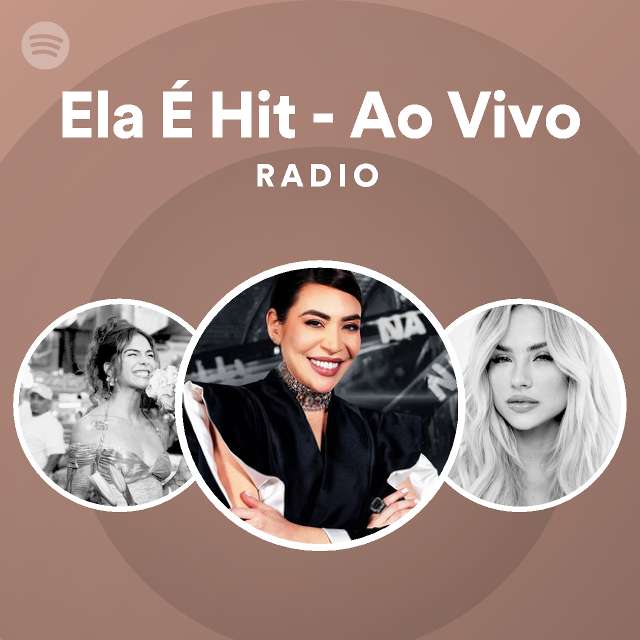 Ela É Hit - Ao Vivo Radio - playlist by Spotify | Spotify