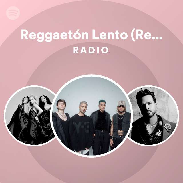 Reggaetón Lento (Remix) Radio - playlist by Spotify | Spotify