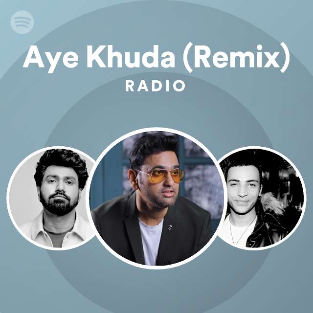 Aye Khuda (Remix) Radio | Spotify Playlist