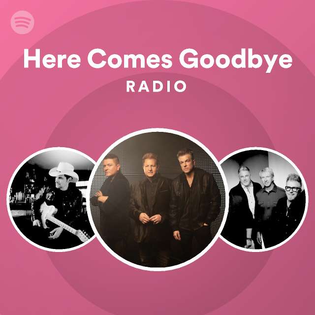 Here Comes Goodbye Radio | Spotify Playlist