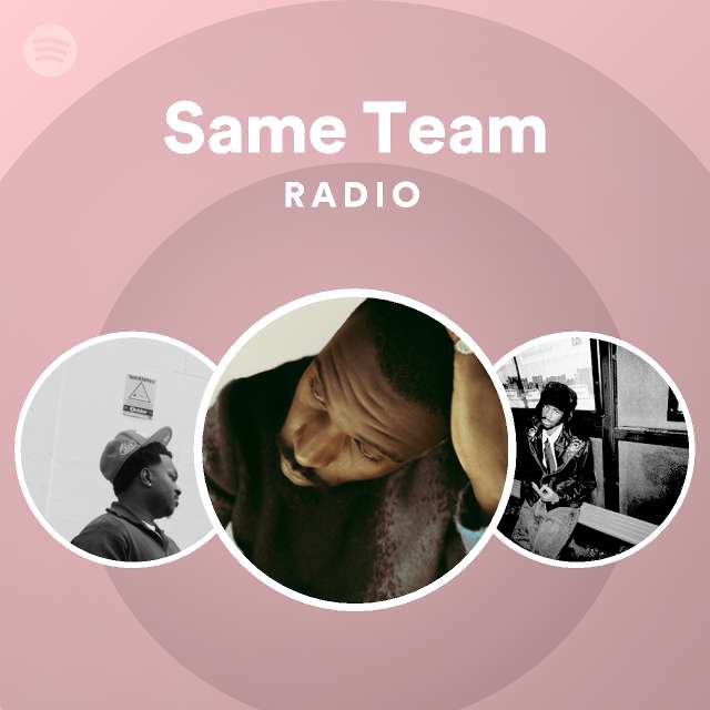 Same Team Radio - playlist by Spotify | Spotify