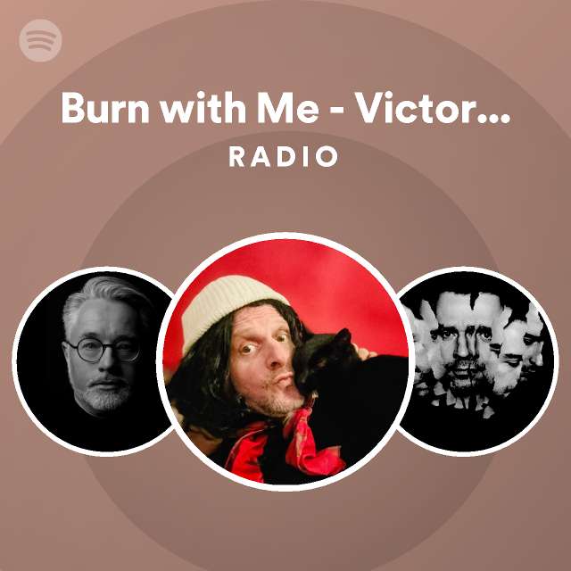 Burn with Me - Victoria Edit Radio - playlist by Spotify | Spotify