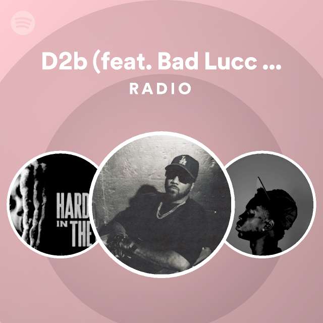 D2b (feat. Bad Lucc & The Homegirl) Radio - playlist by Spotify | Spotify