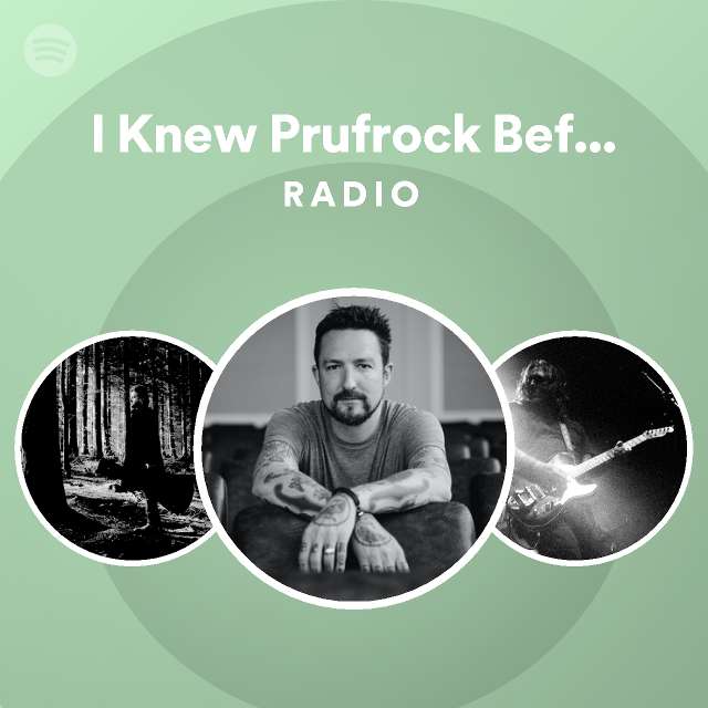 I Knew Prufrock Before He Got Famous Radio - playlist by Spotify | Spotify