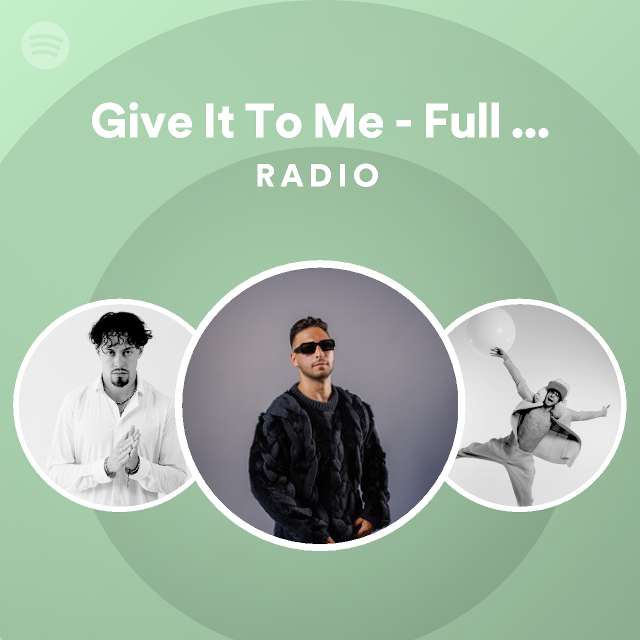 Give It To Me - Full Vocal Mix Radio - playlist by Spotify | Spotify