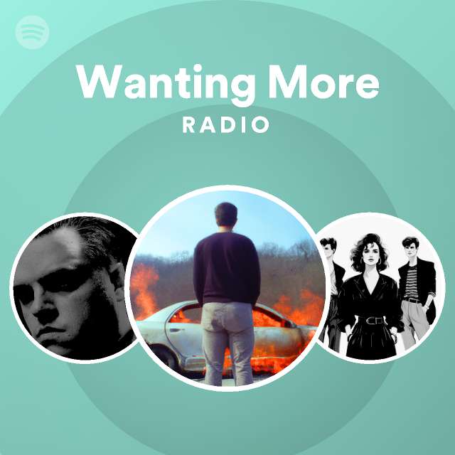 Wanting More Radio - playlist by Spotify | Spotify
