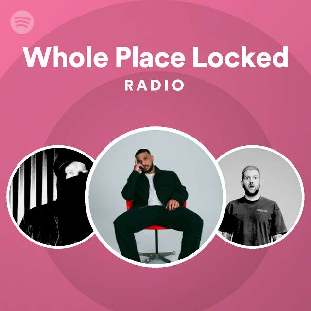 Whole Place Locked Radio - playlist by Spotify | Spotify