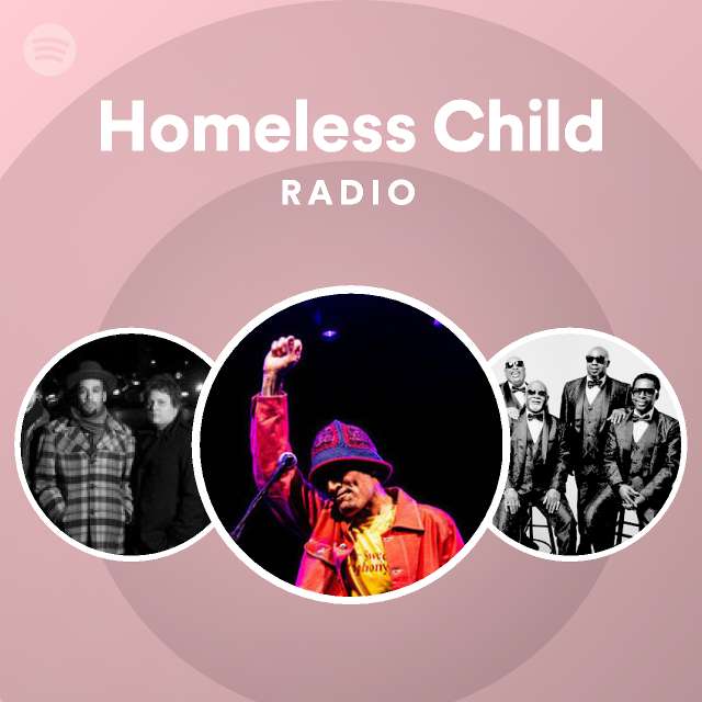Homeless Child Radio - playlist by Spotify | Spotify