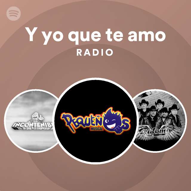 Y yo que te amo Radio - playlist by Spotify | Spotify