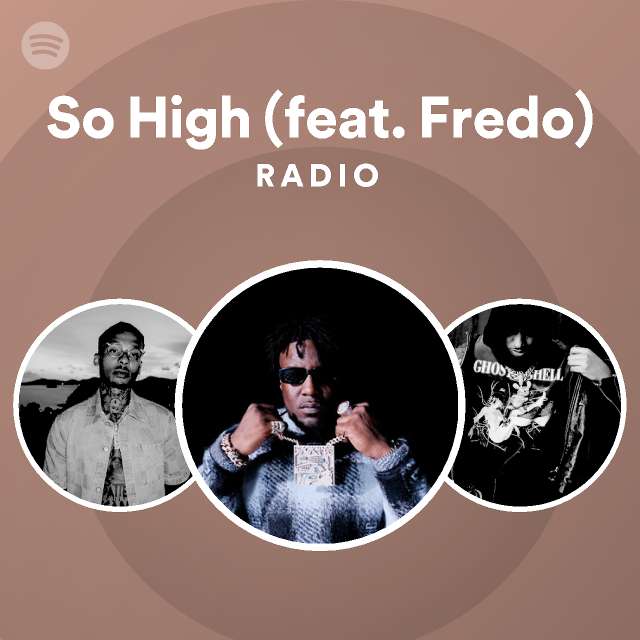 So High (feat. Fredo) Radio - playlist by Spotify | Spotify