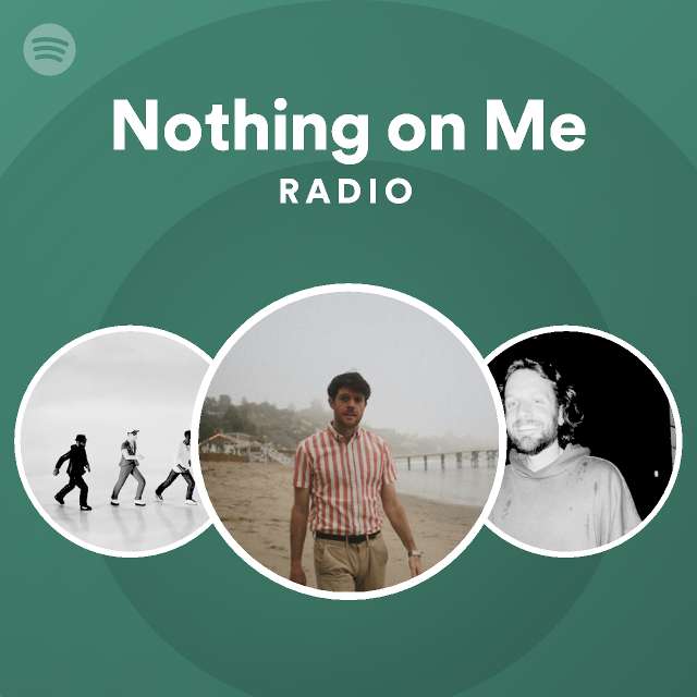 Nothing on Me Radio - playlist by Spotify | Spotify